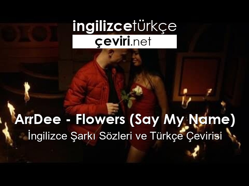 ArrDee – Flowers (Say My Name) İngilizce Şarkı Sözleri ve Türkçe ...