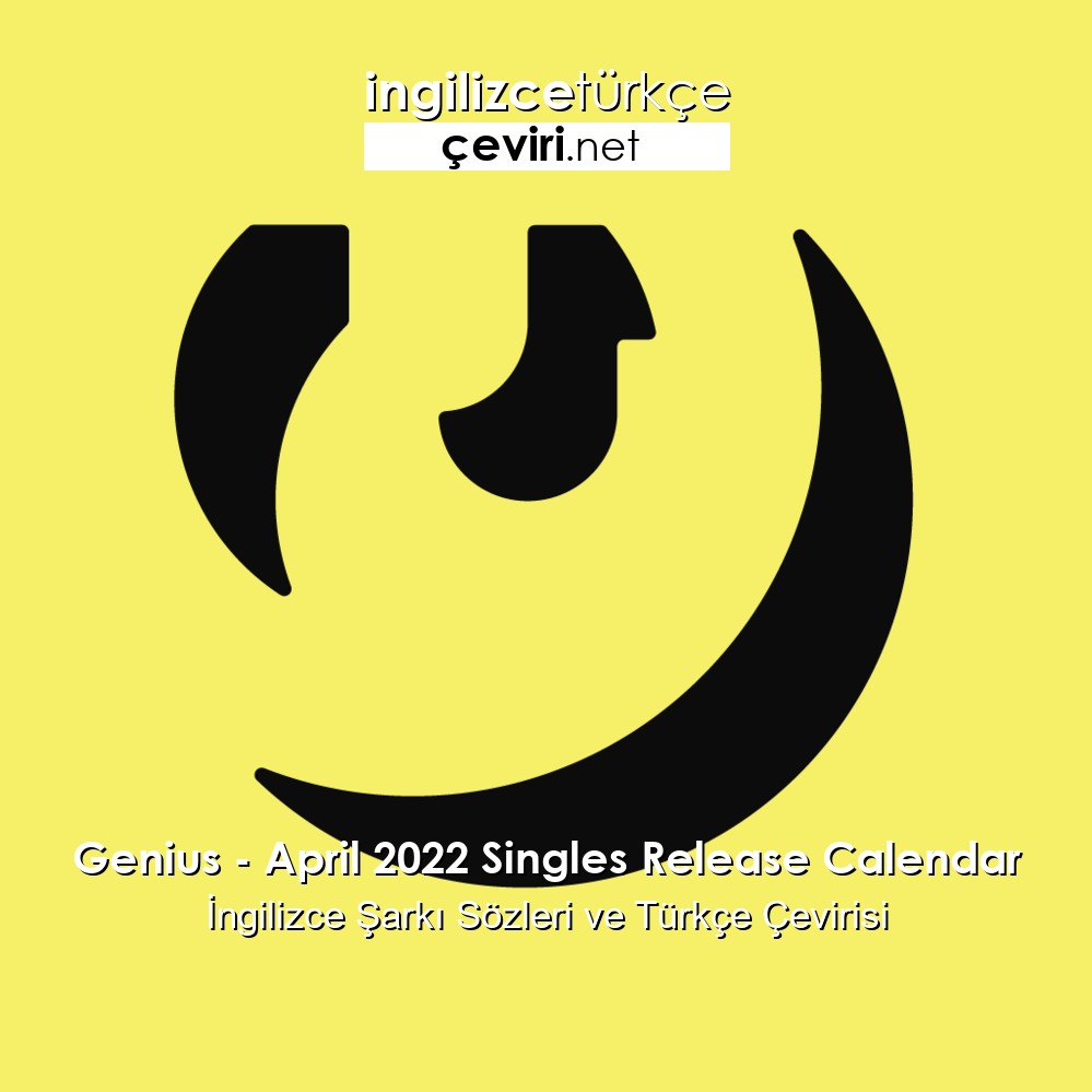 Genius – April 2022 Singles Release Calendar İngilizce Şarkı Sözleri ve ...