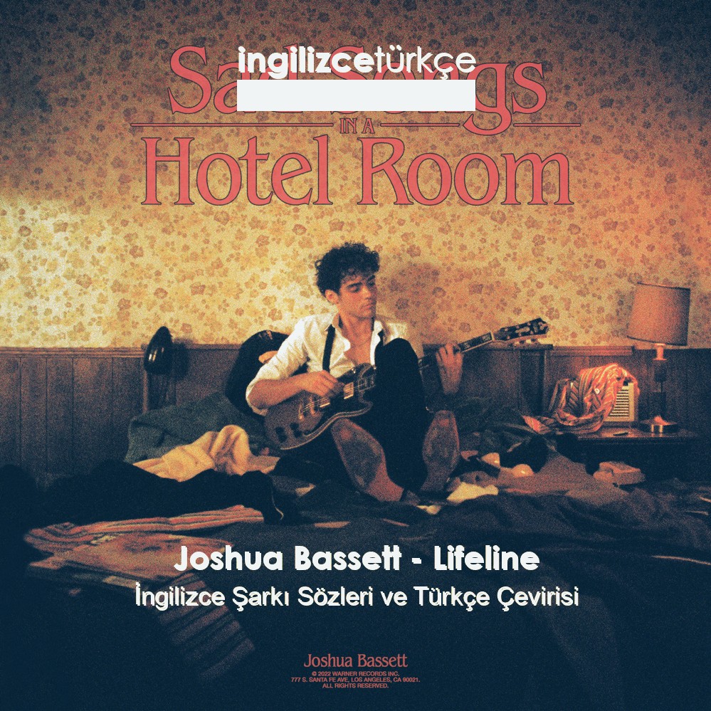 Joshua Bassett – Lifeline İngilizce Şarkı Sözleri ve Türkçe Çevirisi ...