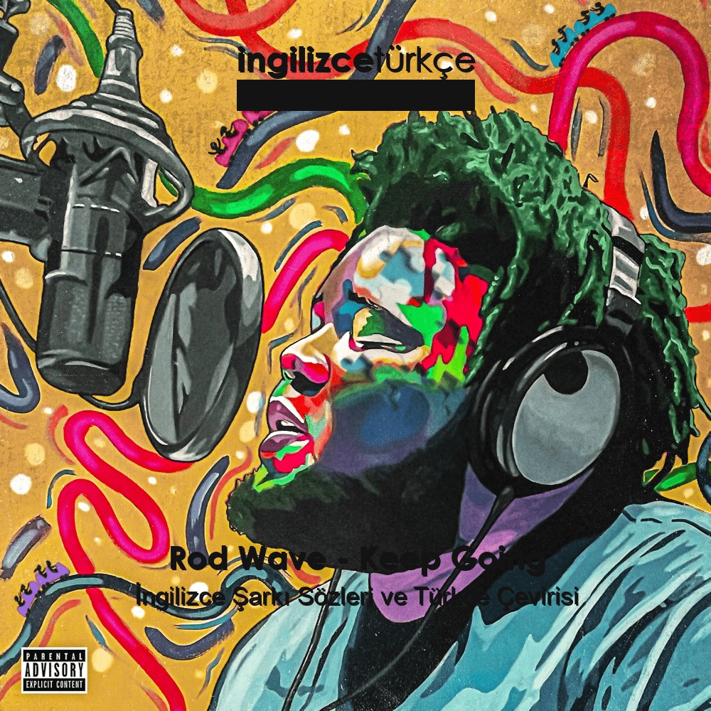 Rod Wave – Keep Going İngilizce Şarkı Sözleri ve Türkçe Çevirisi ...